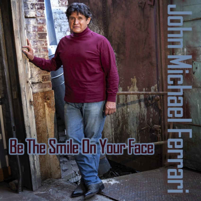 John Michael Ferrari “Be The Smile On Your Face” ‣ Loggins Promotion, LLC